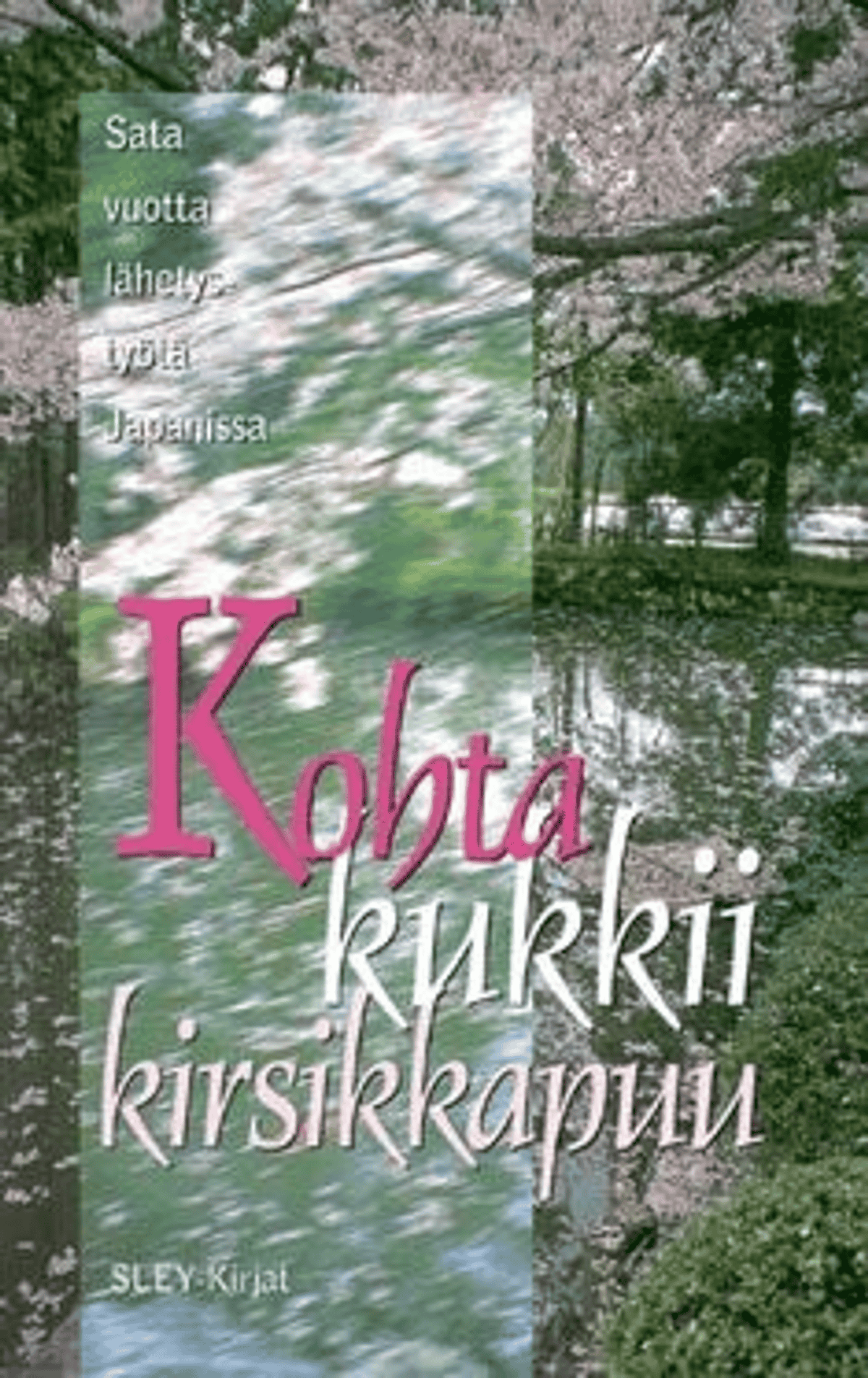 Kohta kukkii kirsikkapuu - sata vuotta lähetystyötä Japanissa | Prisma.fi-verkkokauppa