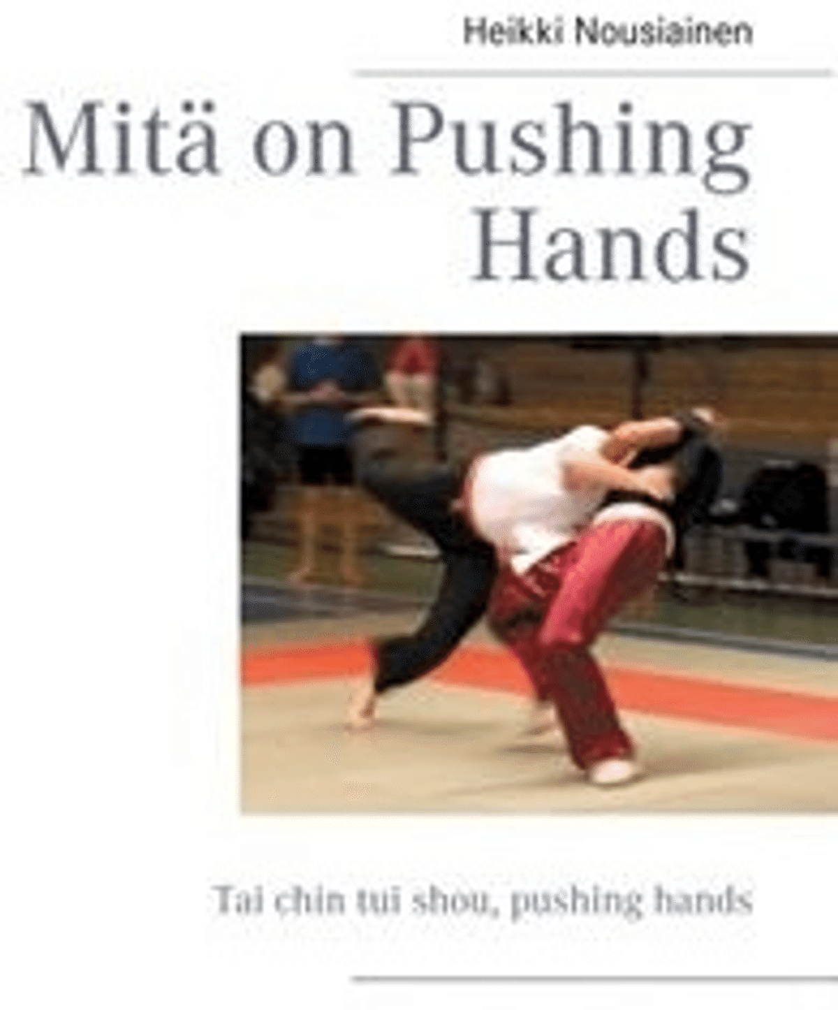 Nousiainen, Mitä on Pushing Hands - Tai chin tui shou, pushing hands ...