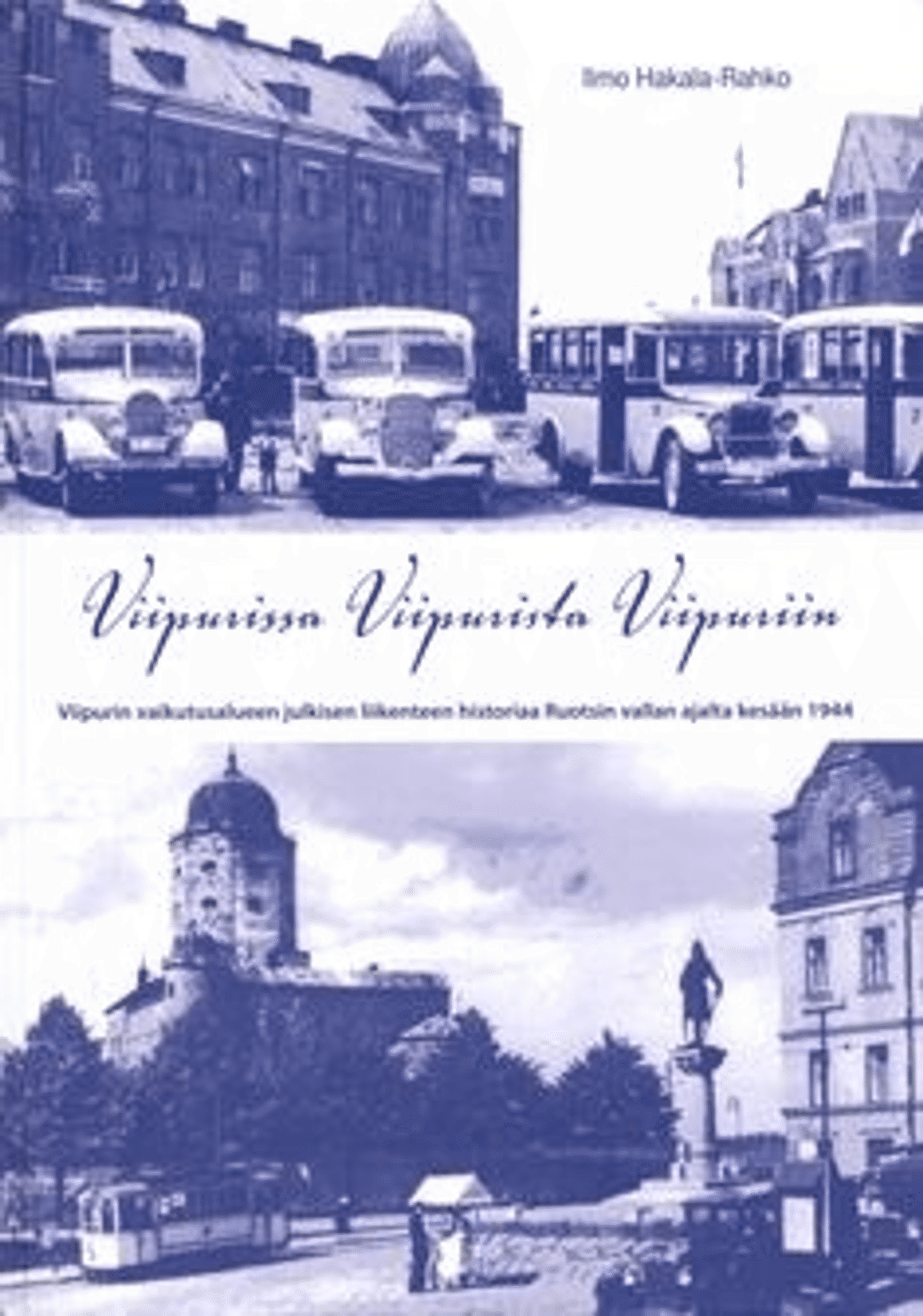 Hakala-Rahko, Viipurissa - Viipurista - Viipuriin - Viipurin ...