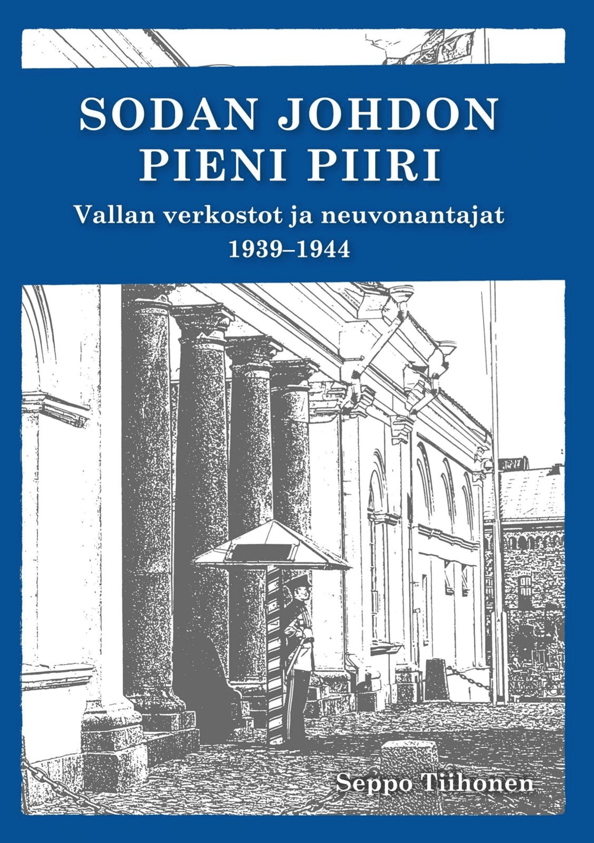 Tiihonen, Sodan johdon pieni piiri - Vallan verkostot ja neuvonantajat ...
