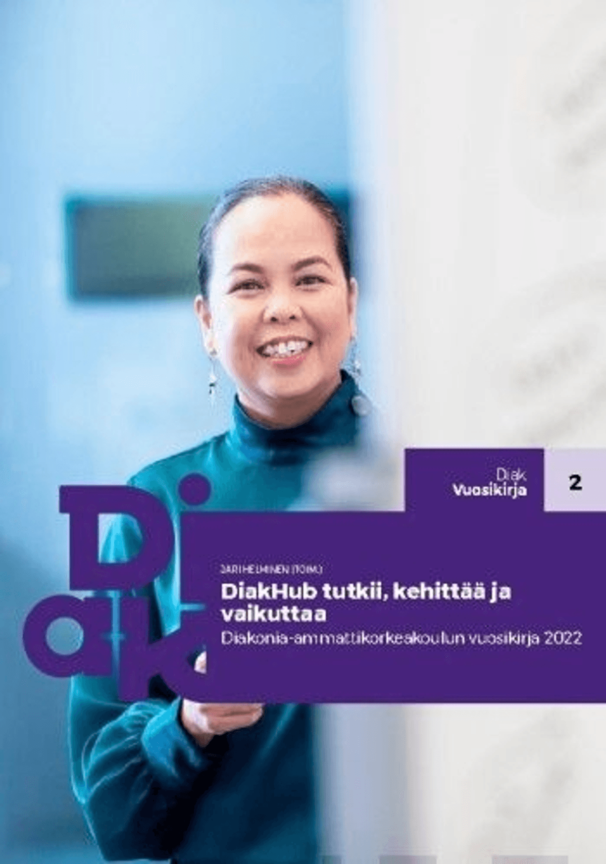 DiakHub tutkii, kehittää ja vaikuttaa - Diakonia-ammattikorkeakoulun vuosikirja 2022 | Prisma.fi ...