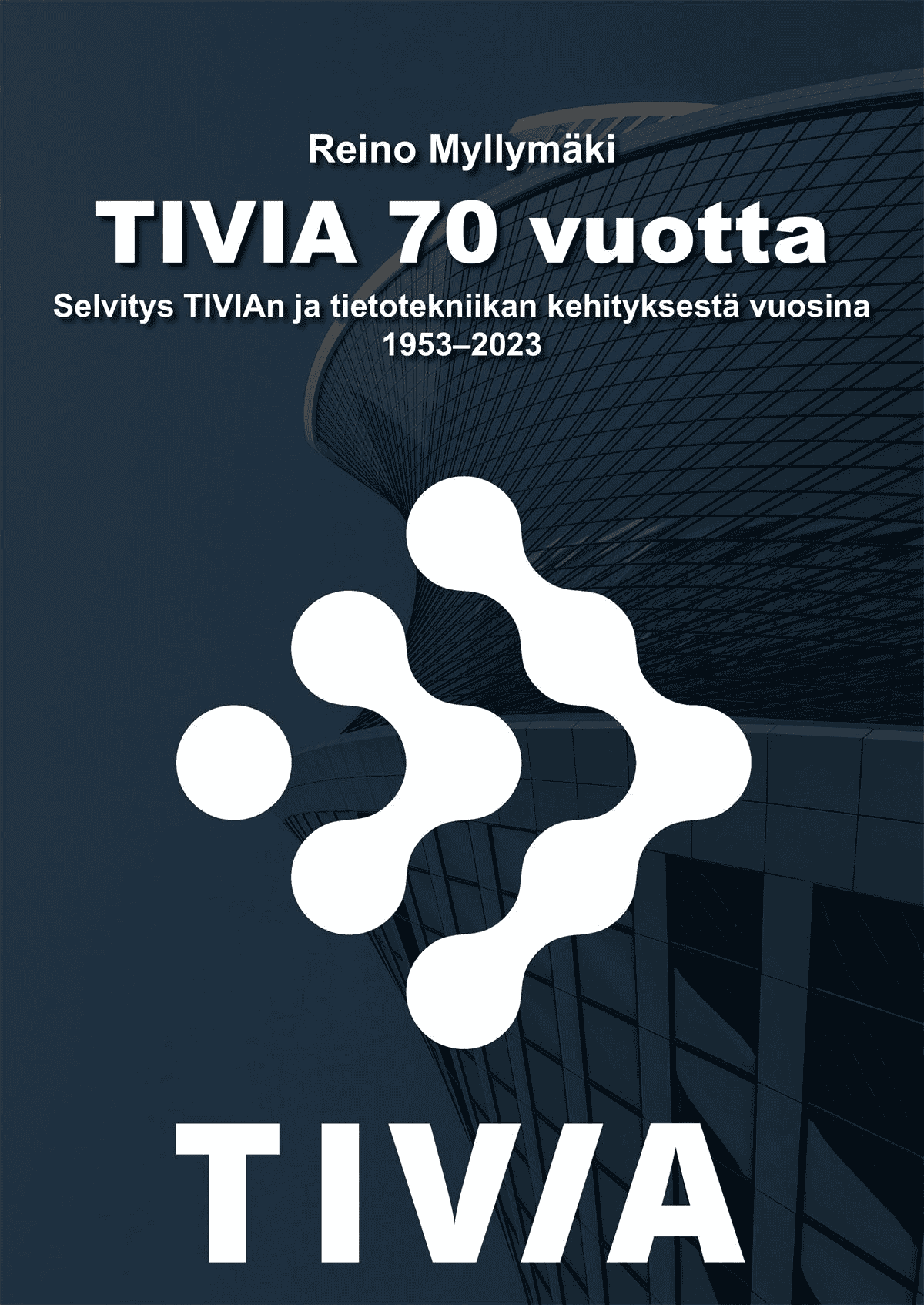 Myllymäki, TIVIA 70 vuotta - Selvitys TIVIAn ja tietotekniikan ...