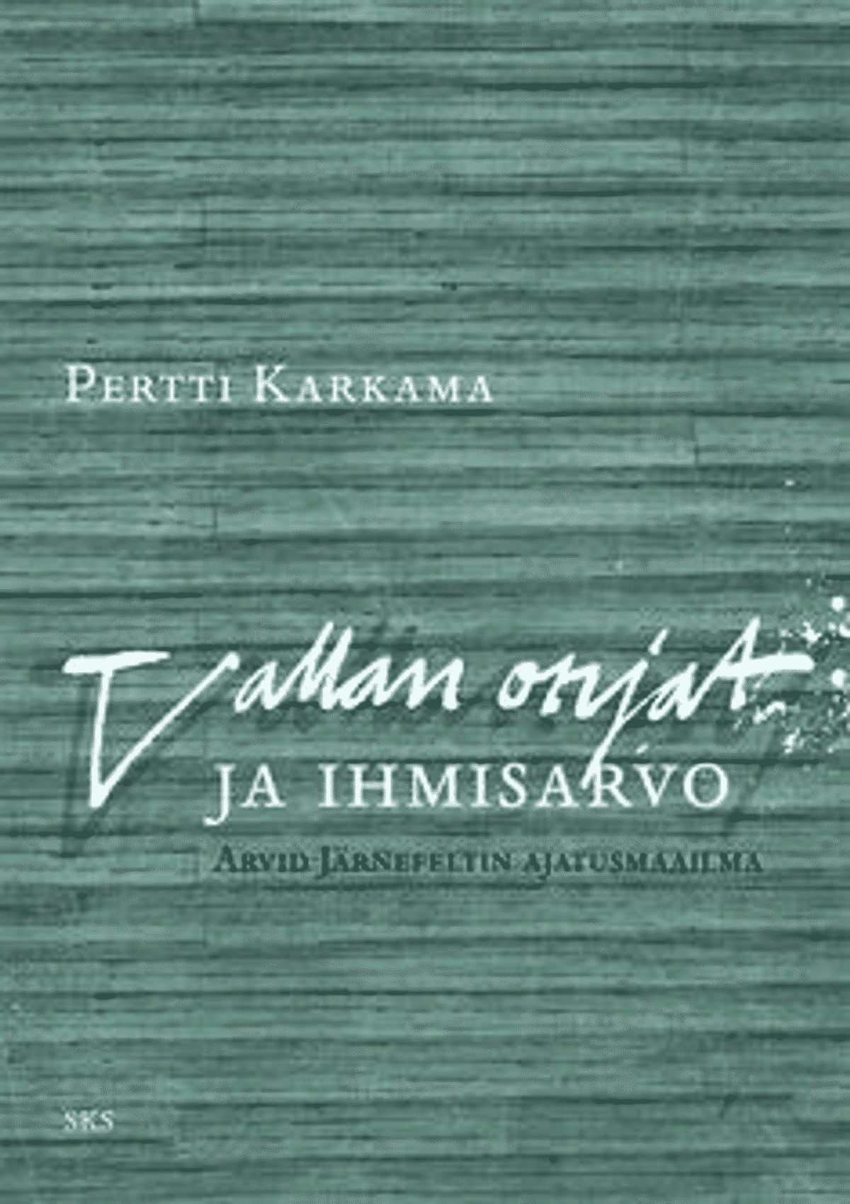 Karkama, Vallan orjat ja ihmisarvo - Arvid Järnefeltin ajatusmaailma ...