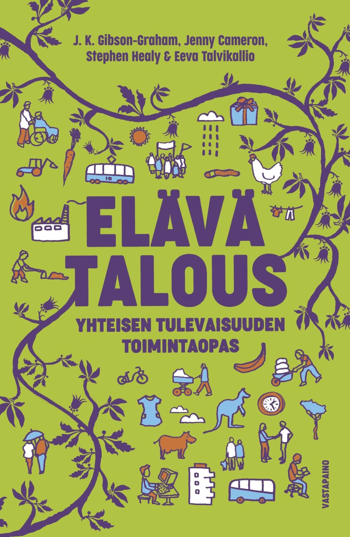 Gibson-Graham, Elävä talous - Yhteisen tulevaisuuden toimintaopas ...