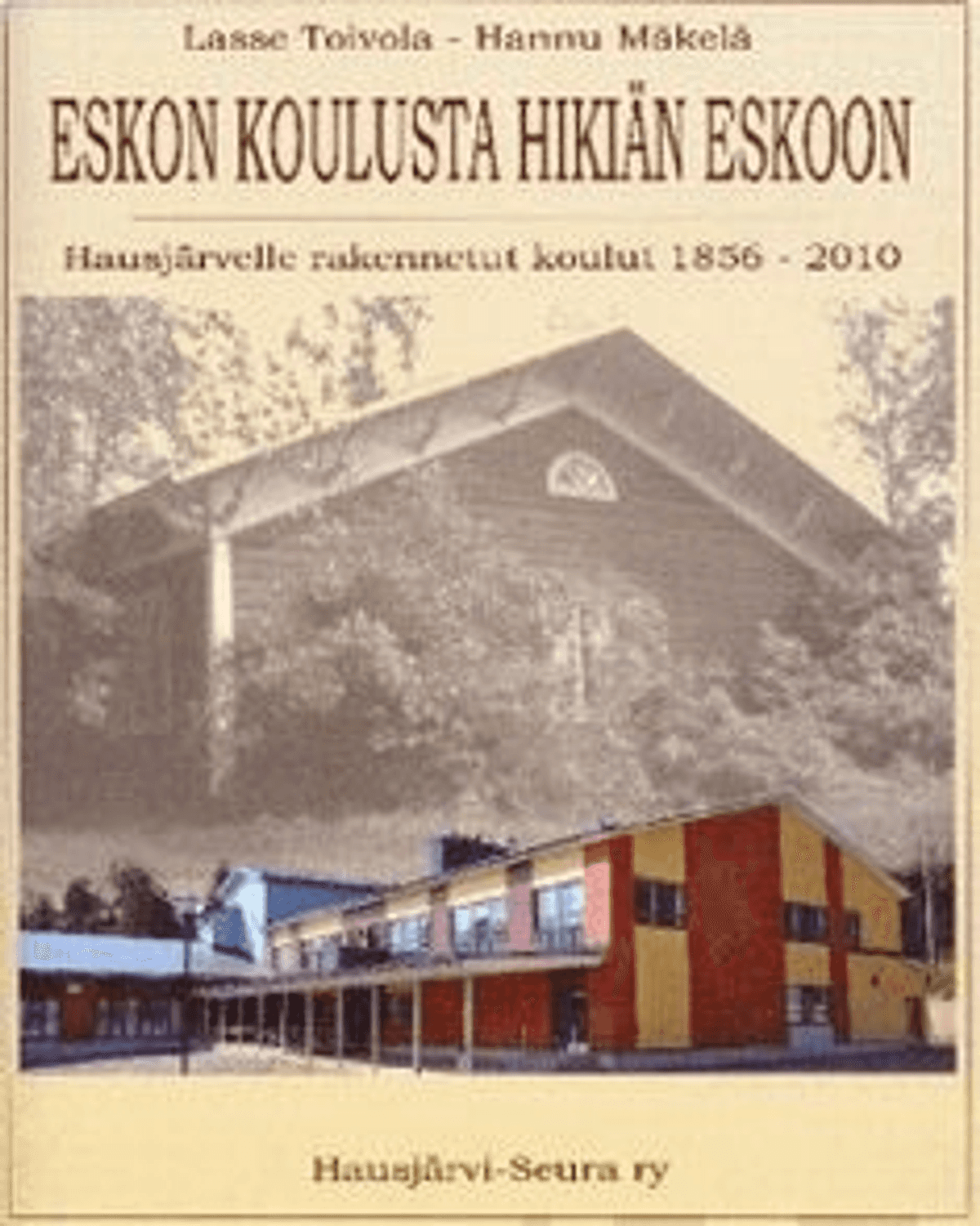 Mäkelä, Eskon koulusta Hikiän Eskoon - Hausjärvelle rakennetut koulut vuosina 1856-2010 | Prisma ...