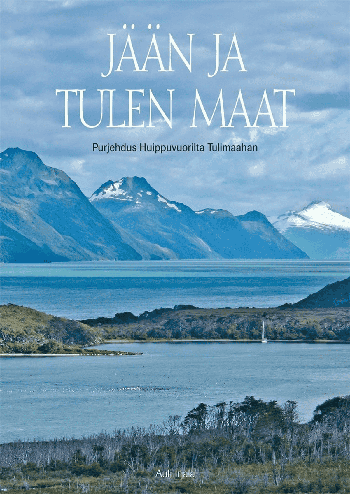 Irjala, Jään ja tulen maat - Purjehdus Huippuvuorilta Tulimaahan ...