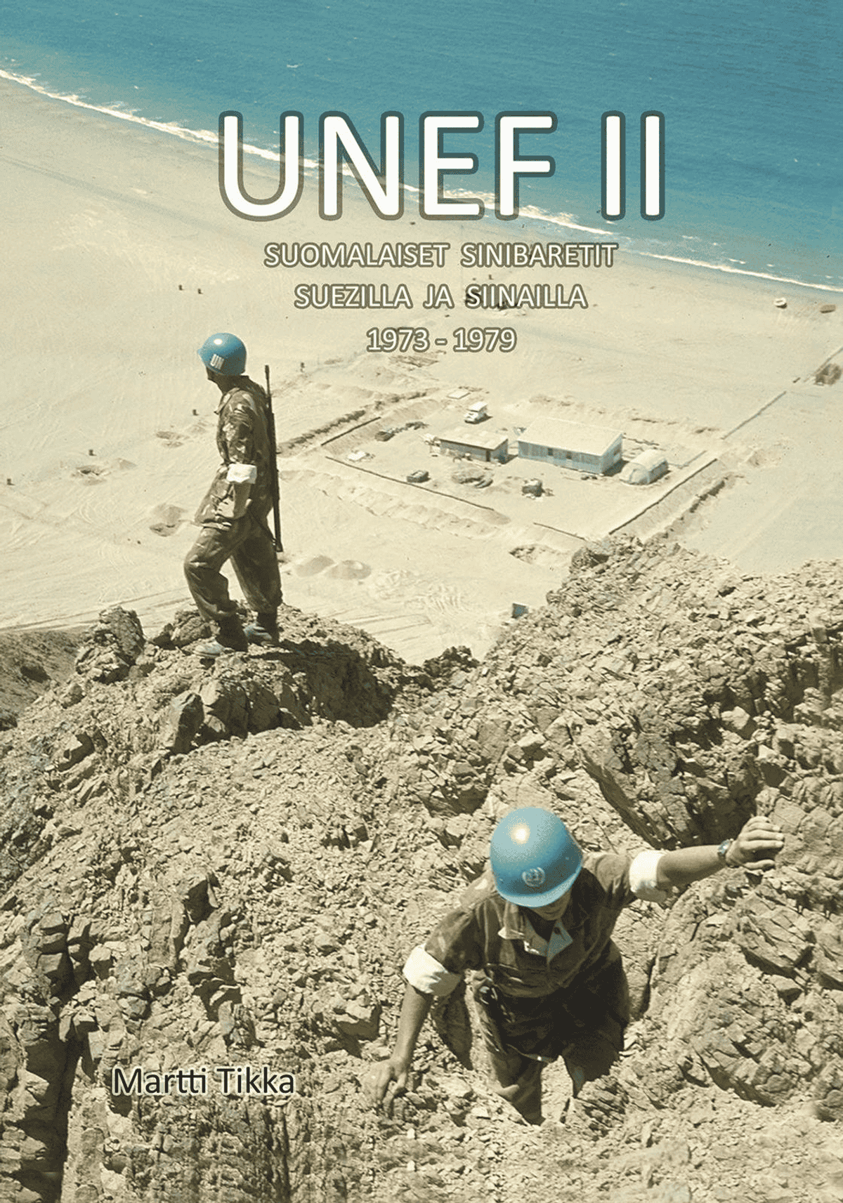 Tikka, UNEF II Suomalaiset sinibaretit Suezilla ja Siinailla 1973-1979 ...