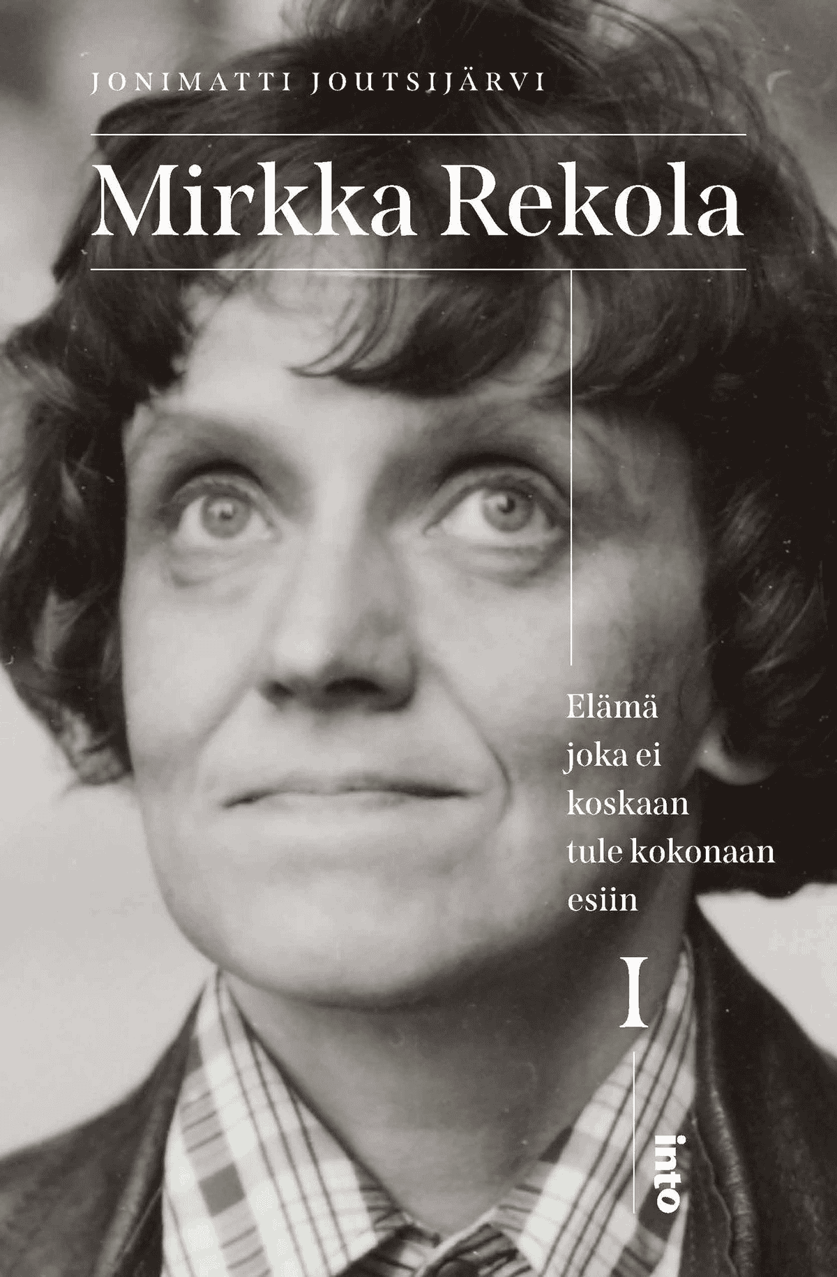 Joutsijärvi, Mirkka Rekola I - Elämä joka ei koskaan tule kokonaan ...