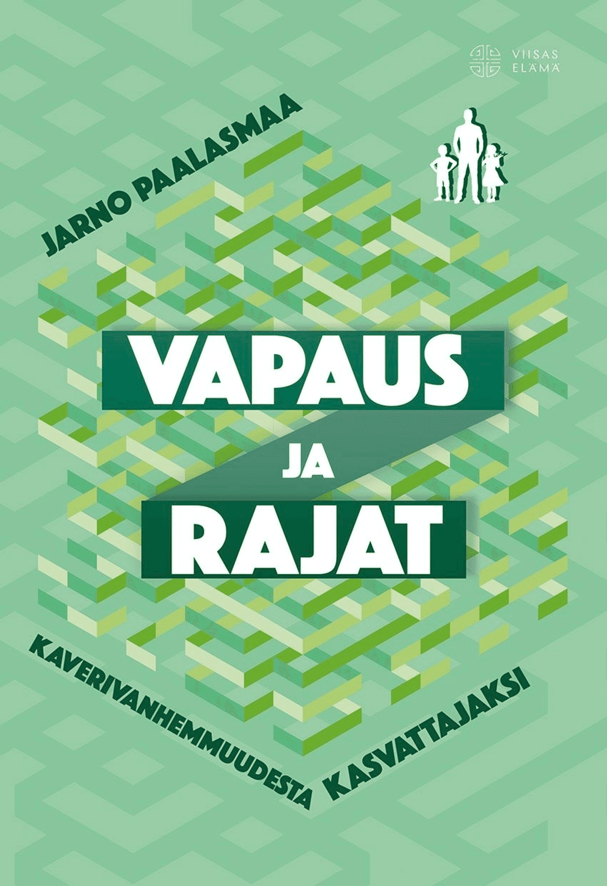 Paalasmaa, Vapaus ja rajat - Kaverivanhemmuudesta kasvattajaksi ...
