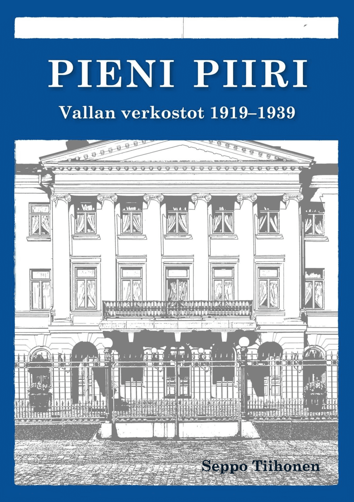 Tiihonen, Pieni piiri - Vallan verkostot 1919-1939 | Prisma.fi-verkkokauppa