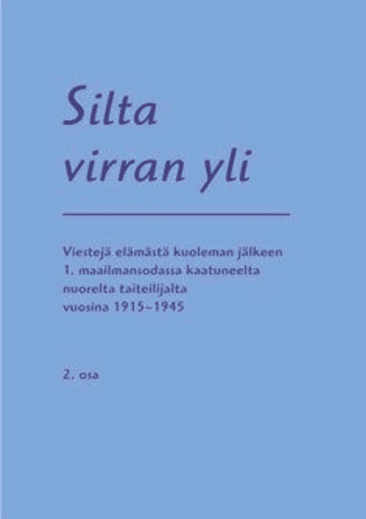 Silta virran yli - Osa 2 : Ensimmäisessä maailmansodassa kaatuneen ...
