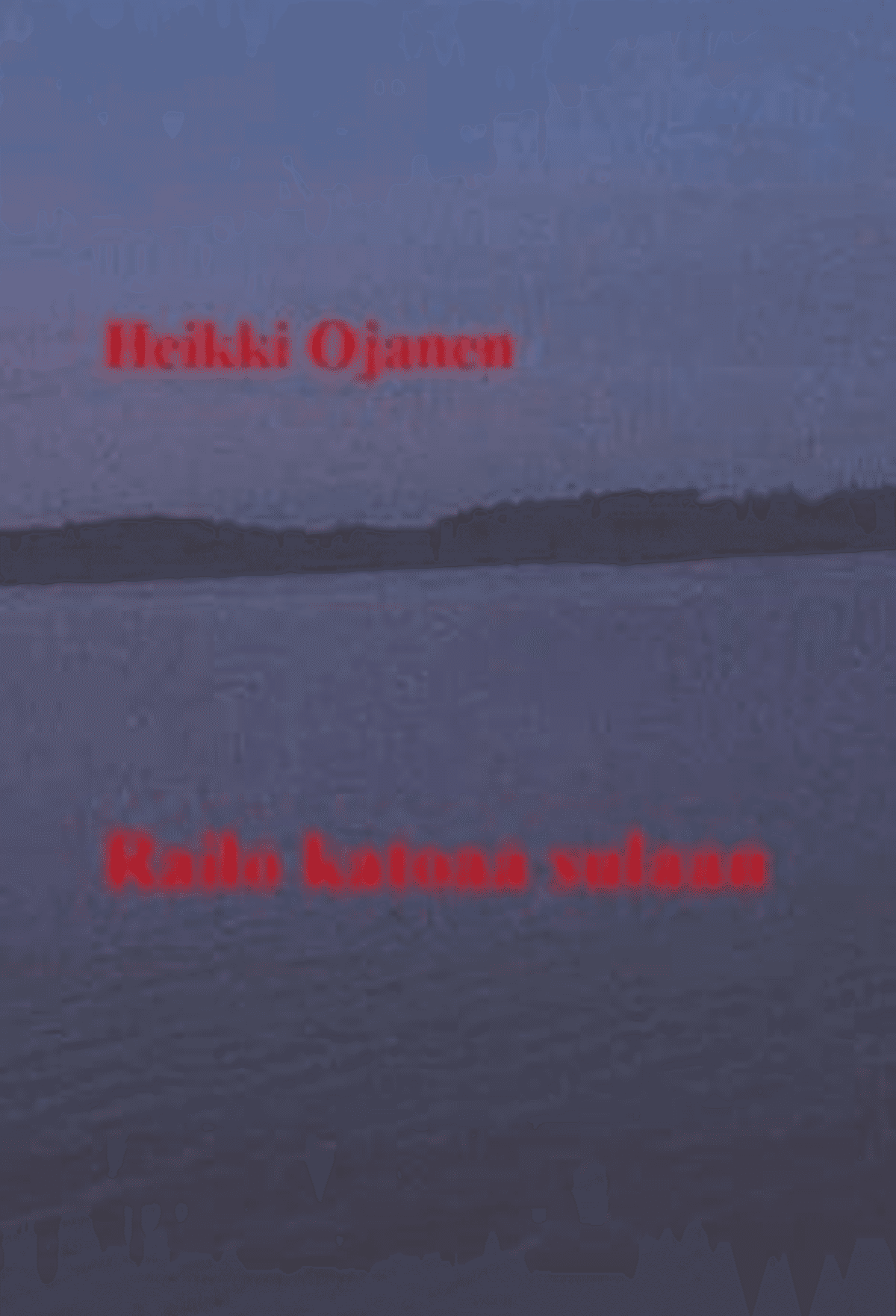 Ojanen, Railo katoaa sulaan - Romaani | Prisma.fi-verkkokauppa