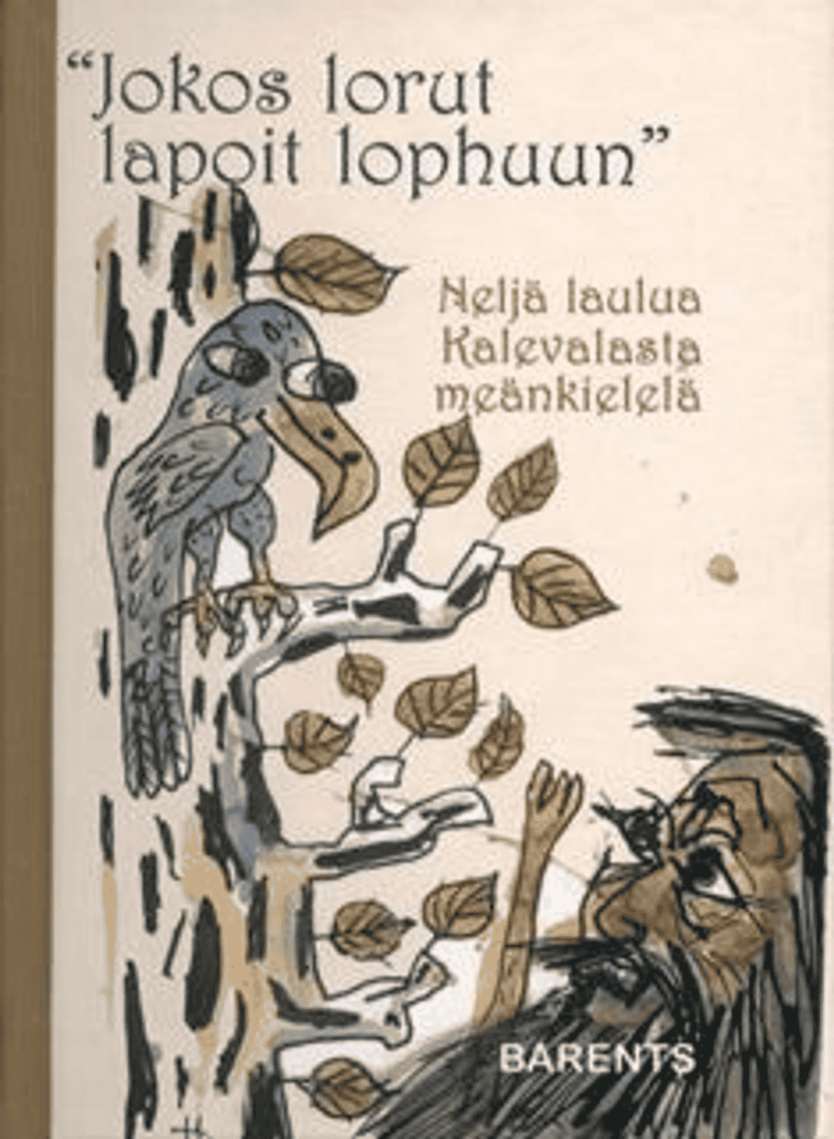 Pohjanen, "Jokos lorut lapoit lophuun" - neljä laulua Kalevalasta ...