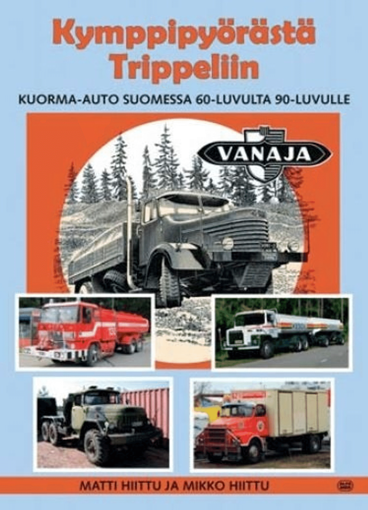 Hiittu, Kymppipyörästä trippeliin - Kuorma-auto Suomessa 60-luvulta 90 ...