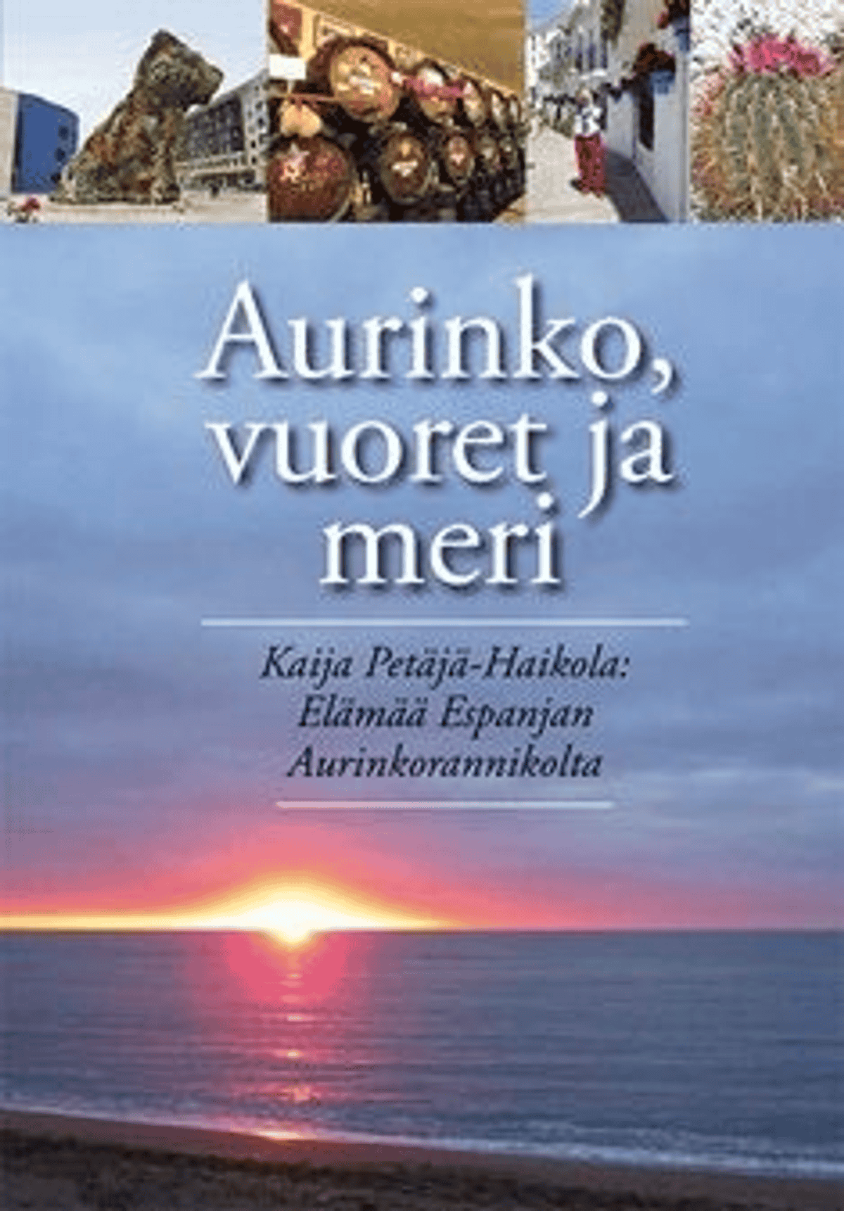 Petäjä-Haikola, Aurinko, vuoret ja meri - elämää Espanjan ...