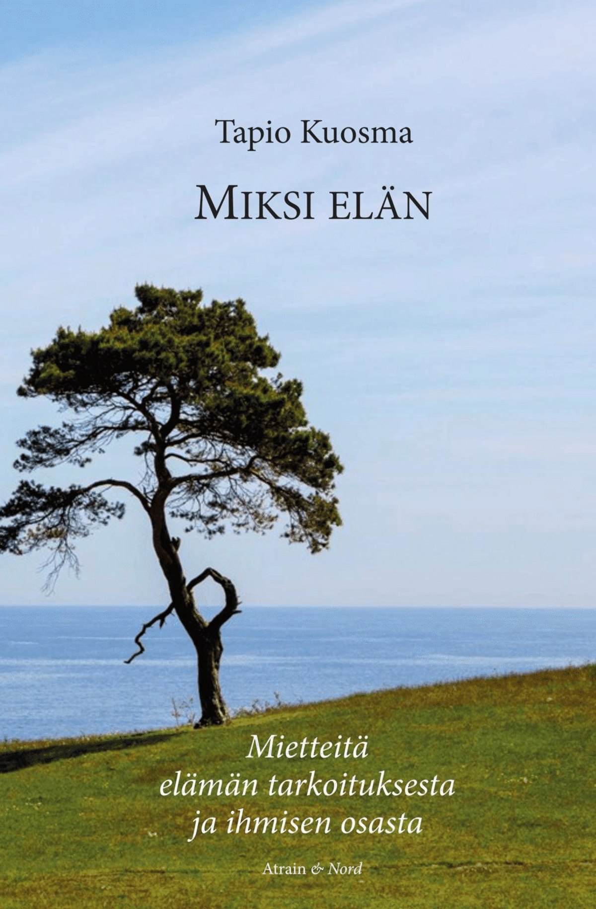 Kuosma, Miksi elän - Mietteitä elämän tarkoituksesta ja ihmisen osasta ...