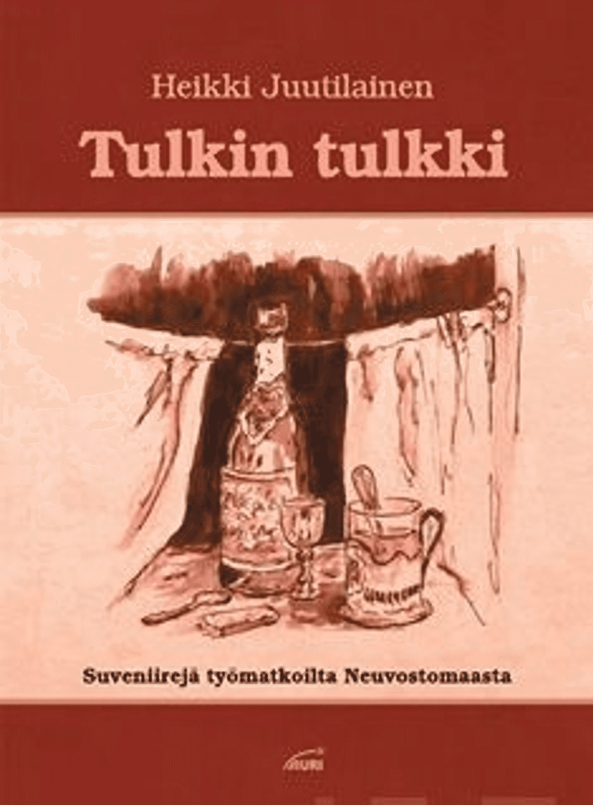 Juutilainen, Tulkin tulkki - suveniirejä työmatkoilta Neuvostomaasta ...