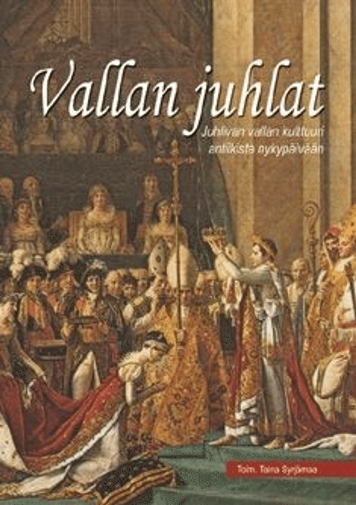 Vallan juhlat - juhlivan vallan kulttuuri antiikistanykypäivään ...