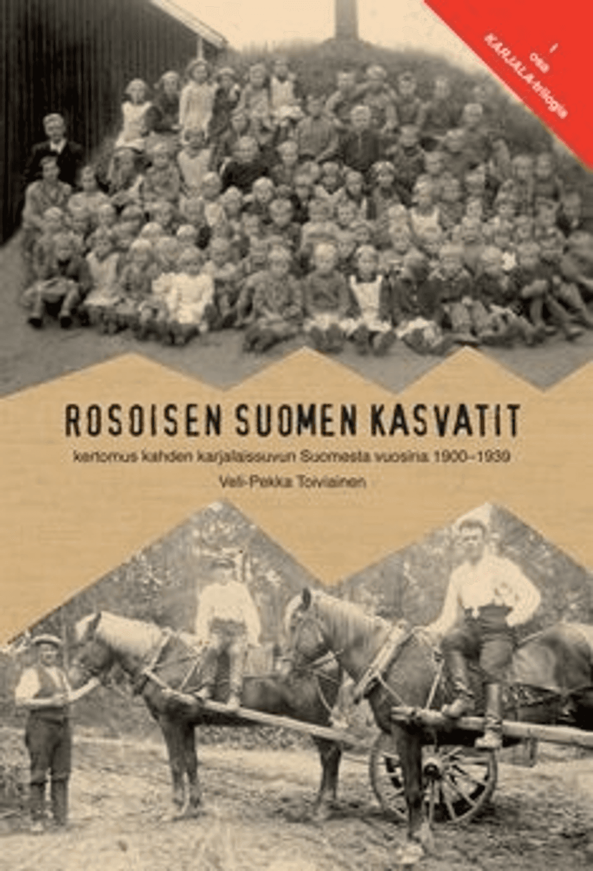 Toiviainen, Rosoisen Suomen kasvatit - kertomus kahden karjalaissuvun Suomesta vuosina 1900-1939 ...