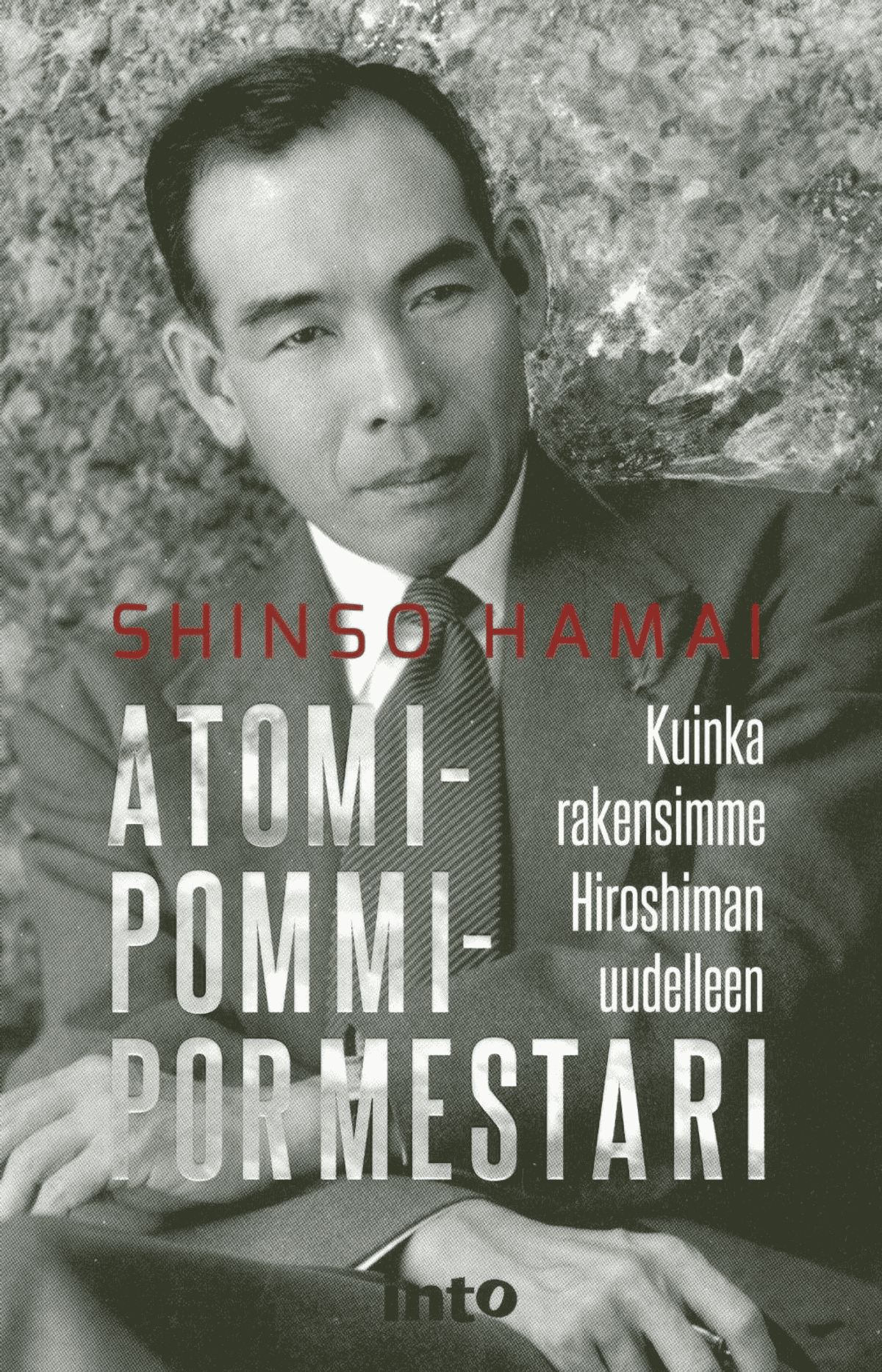 Hamai, Atomipommipormestari - Kuinka rakensimme Hiroshiman uudelleen ...