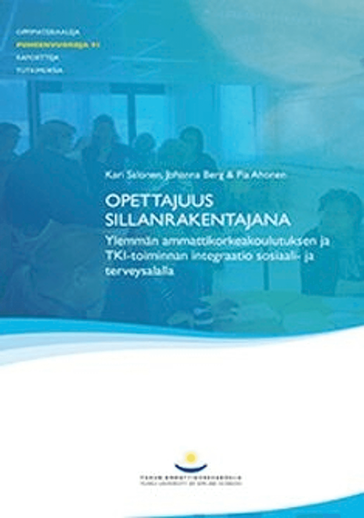 Salonen, Opettajuus sillanrakentajana - Ylemmän ammattikorkeakoulutuksen ja TKI-toiminnan ...