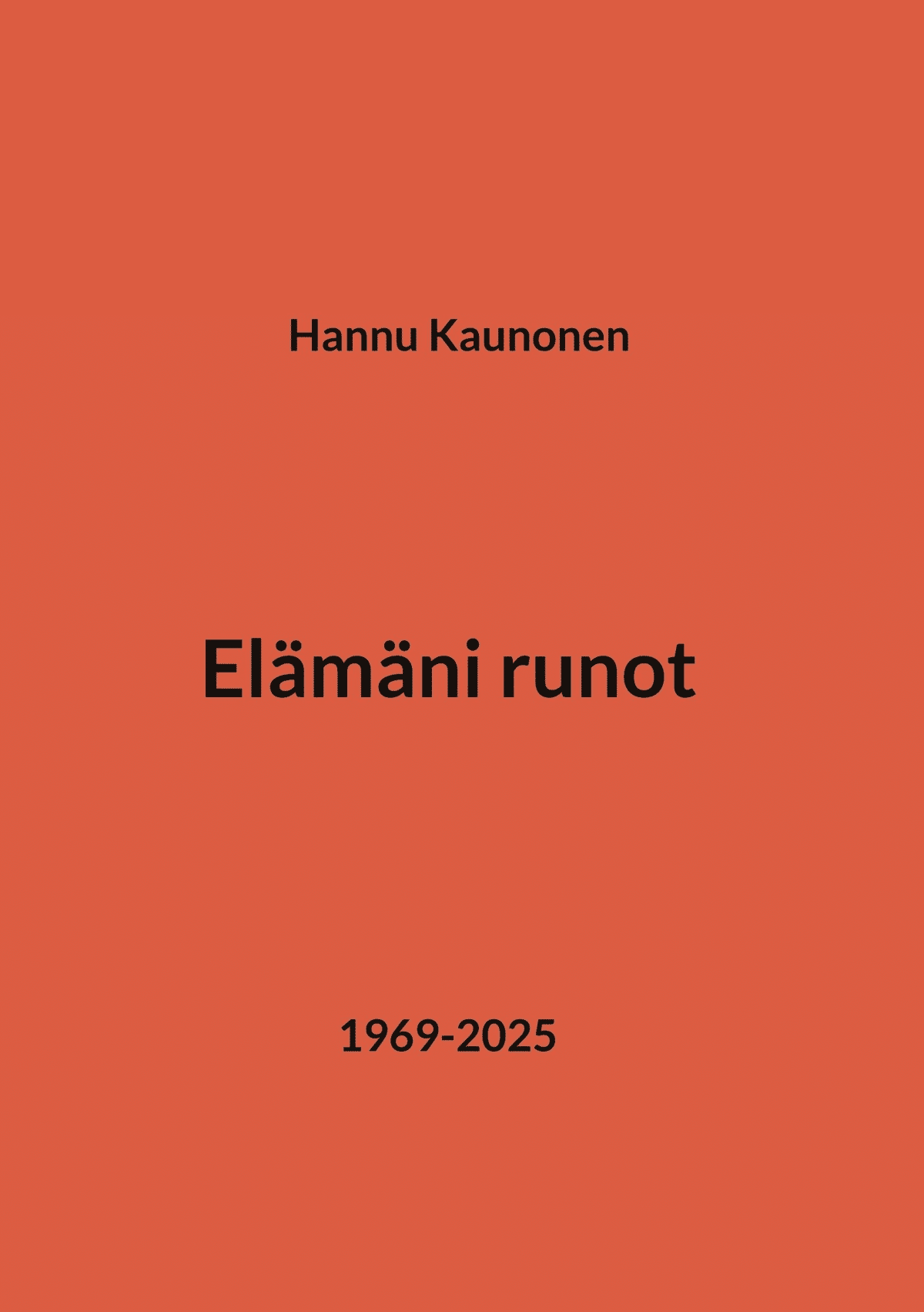 Kaunonen, Elämäni runot - 1969-2025 | Prisma.fi-verkkokauppa