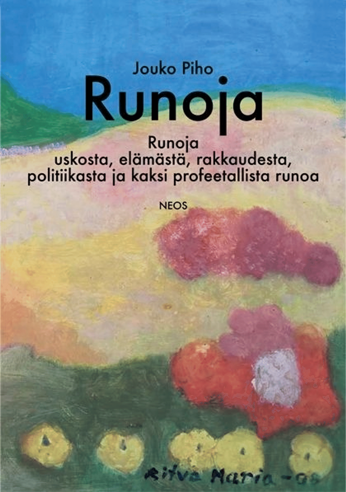 Piho, Runoja - Runoja uskosta, elämästä, rakkaudesta, poliitikasta ja ...