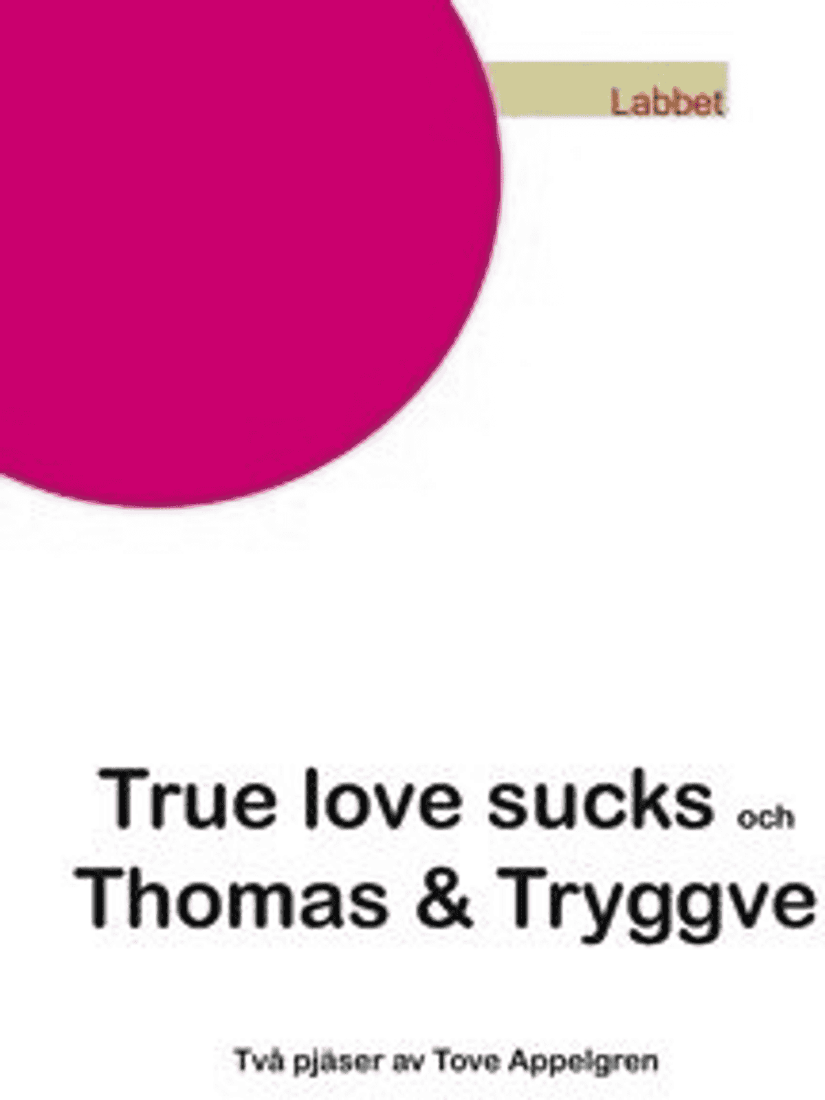 Appelgren, True love sucks och Thomas & Tryggve - två pjäser | Prisma.fi-verkkokauppa