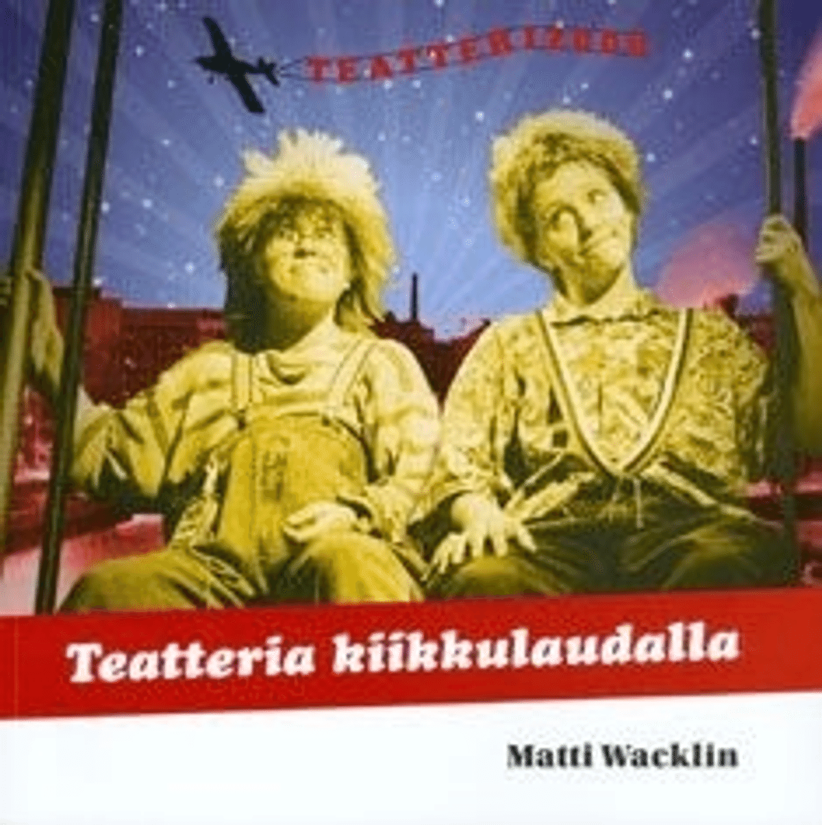 Wacklin, Teatteria kiikkulaudalla | Prisma.fi-verkkokauppa