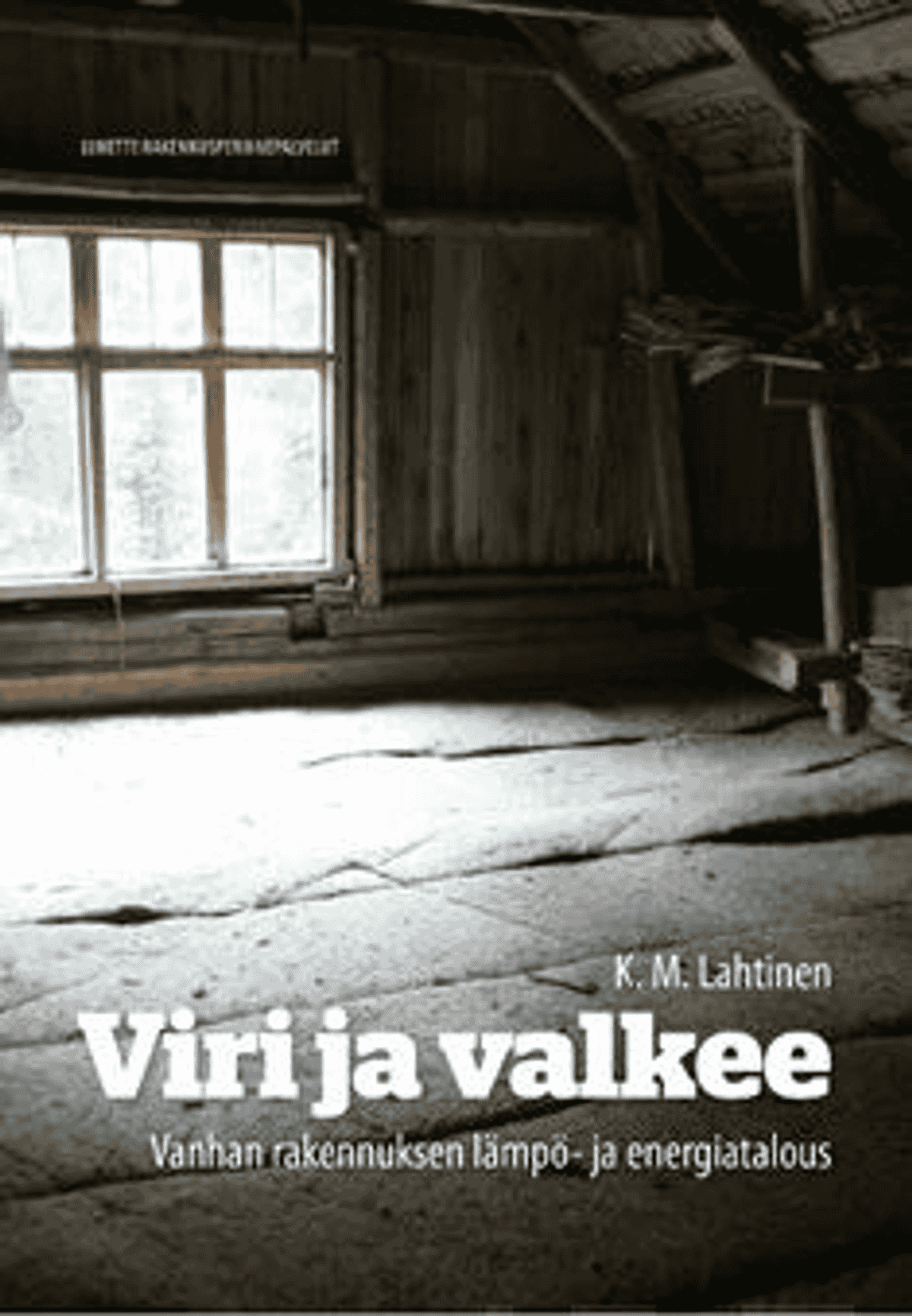 Lahtinen, Viri ja valkee - Vanhan rakennuksen lämpö- ja energiatalous ...