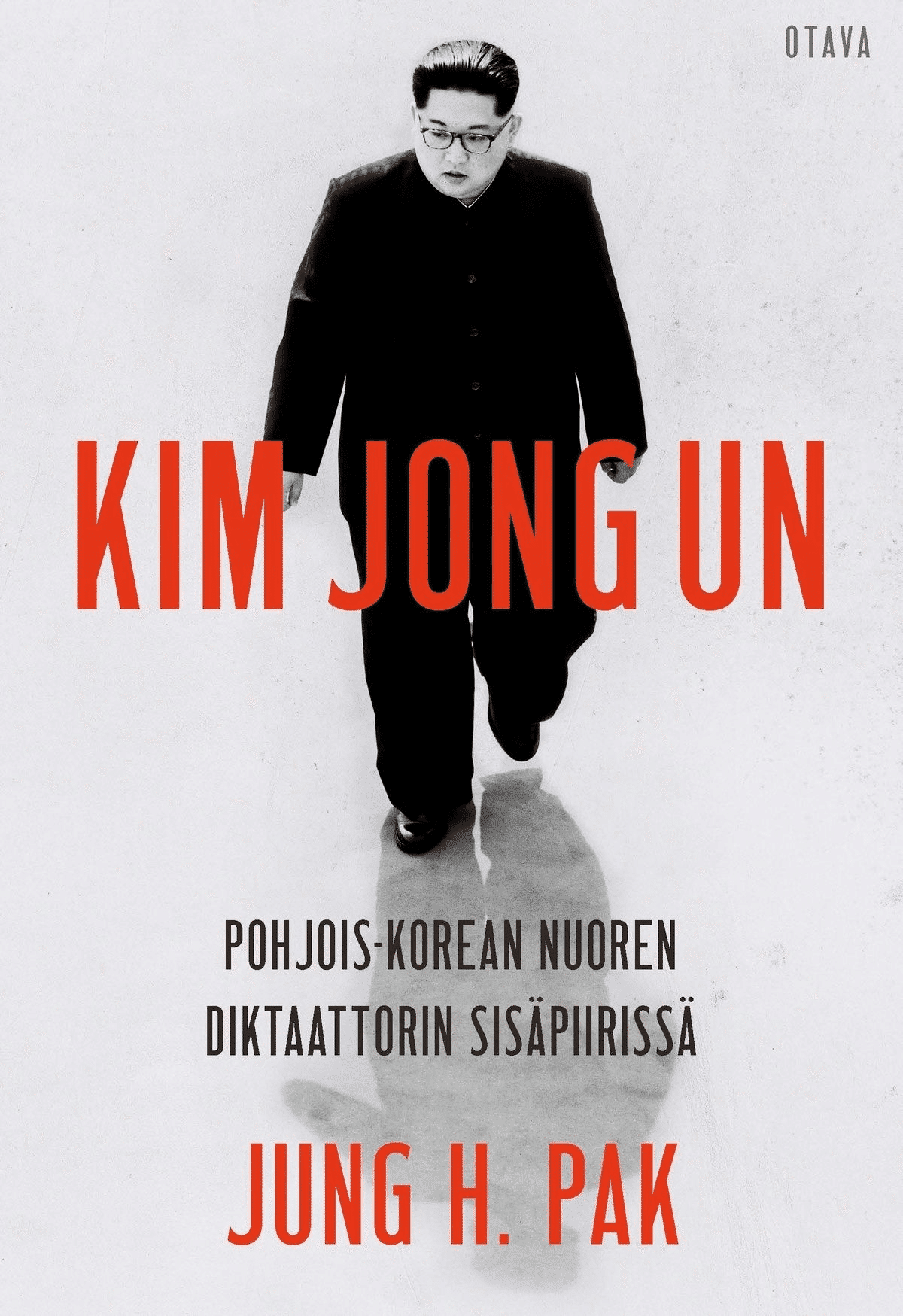 Pak, Kim Jong Un - Pohjois-Korean nuoren diktaattorin sisäpiirissä ...