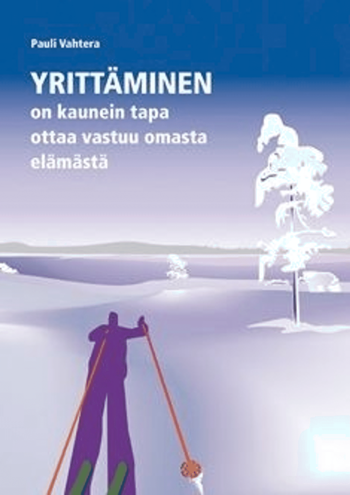 Vahtera, Yrittäminen on kaunein tapa ottaa vastuu omasta elämästä ...