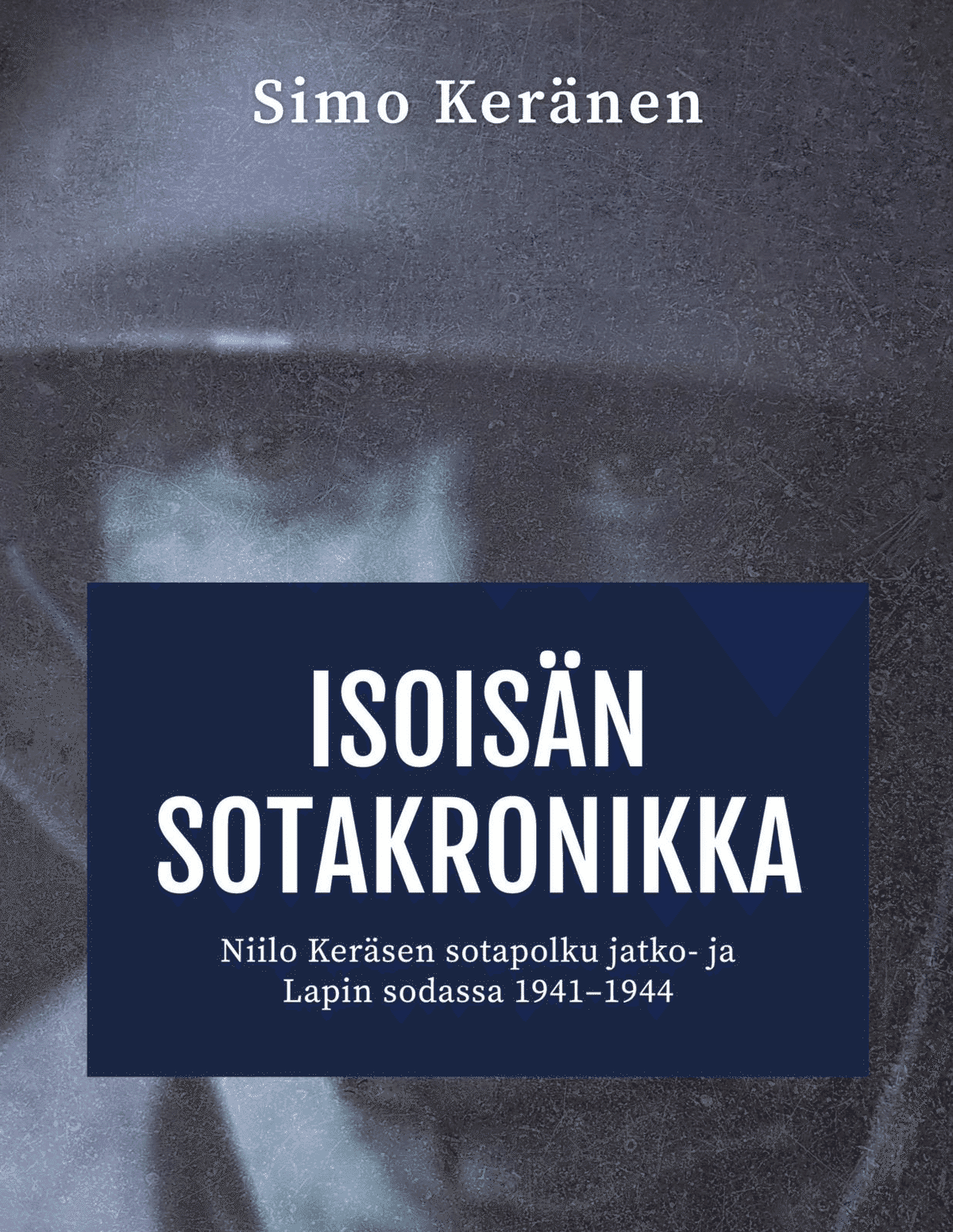 Keränen, Isoisän sotakronikka - Niilo Keräsen sotapolku jatko- ja Lapin ...
