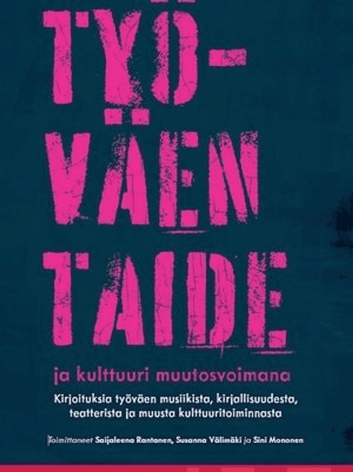 Työväen taide ja kulttuuri muutosvoimana - Kirjoituksia työväen musiikista, kirjallisuudesta ...