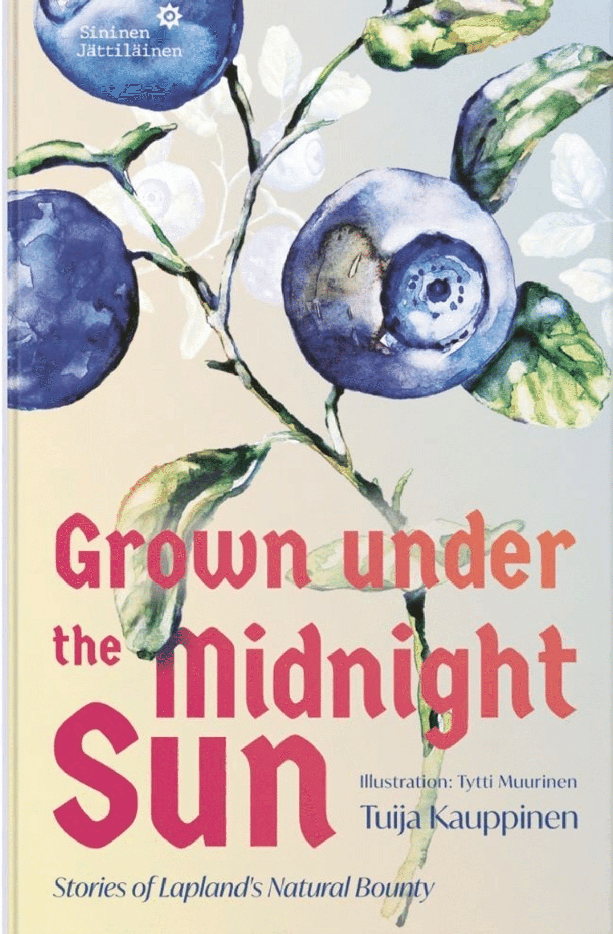 Kauppinen, Grown under the Midnight Sun - Stories of Lapland's Natural ...