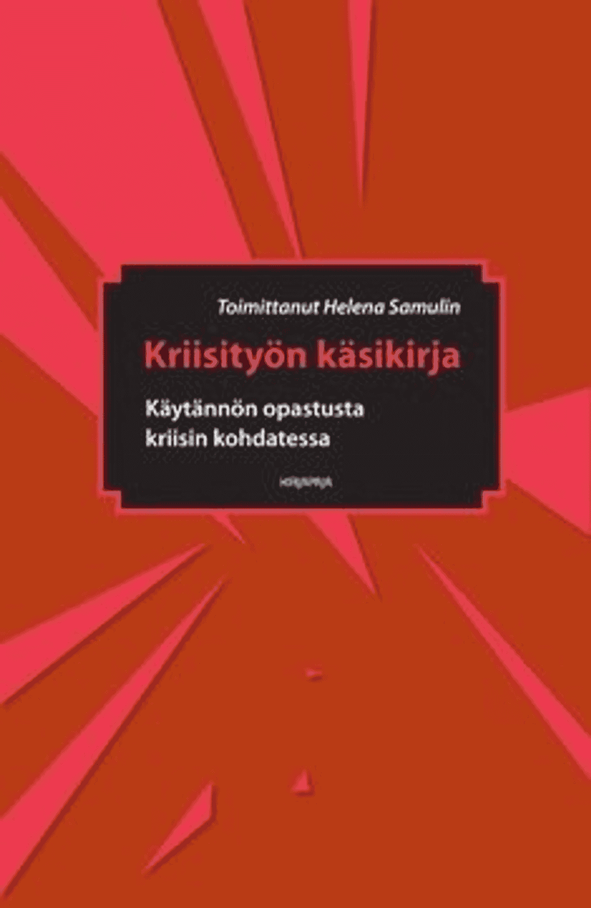 Kriisityön käsikirja - käytännön opastusta traumaattisen kriisin ...