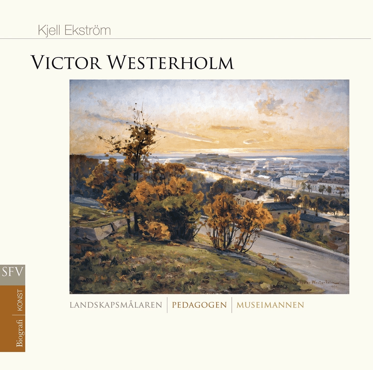 Ekström, Victor Westerholm - Landskapsmålaren / pedagogen / museimannen ...