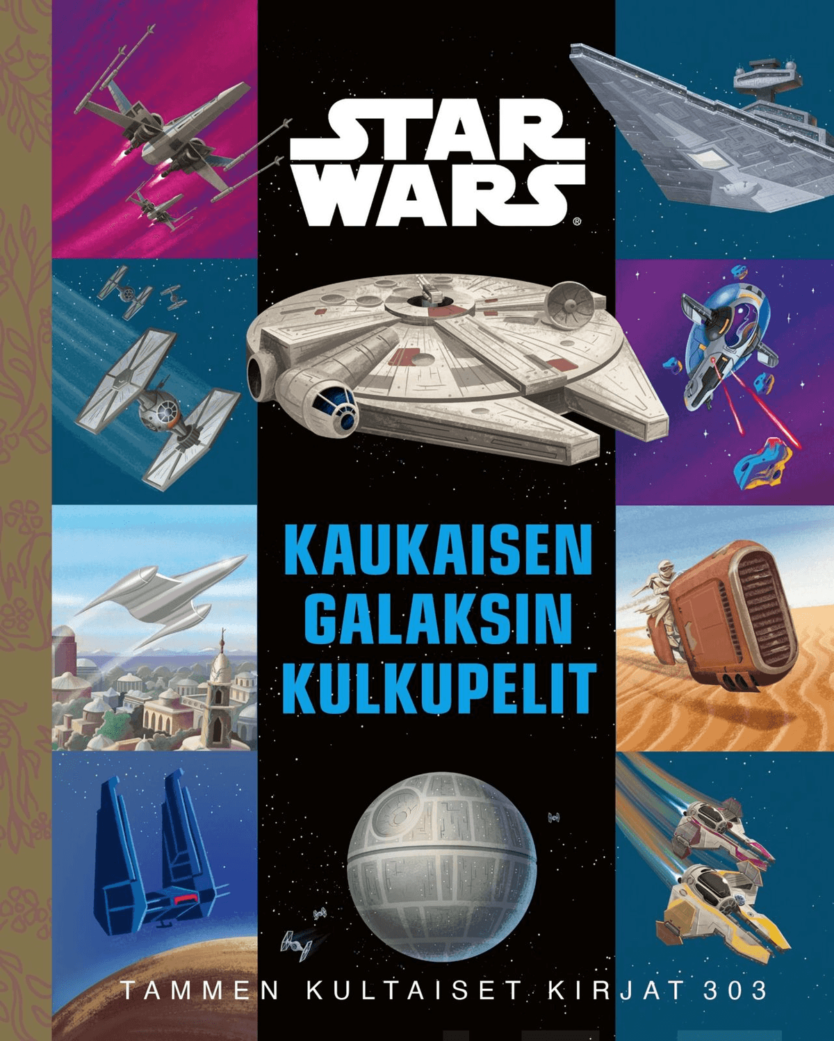Star Wars. Kaukaisen galaksin kulkupelit. TKK 303 - Tammen kultaiset kirjat | Prisma verkkokauppa
