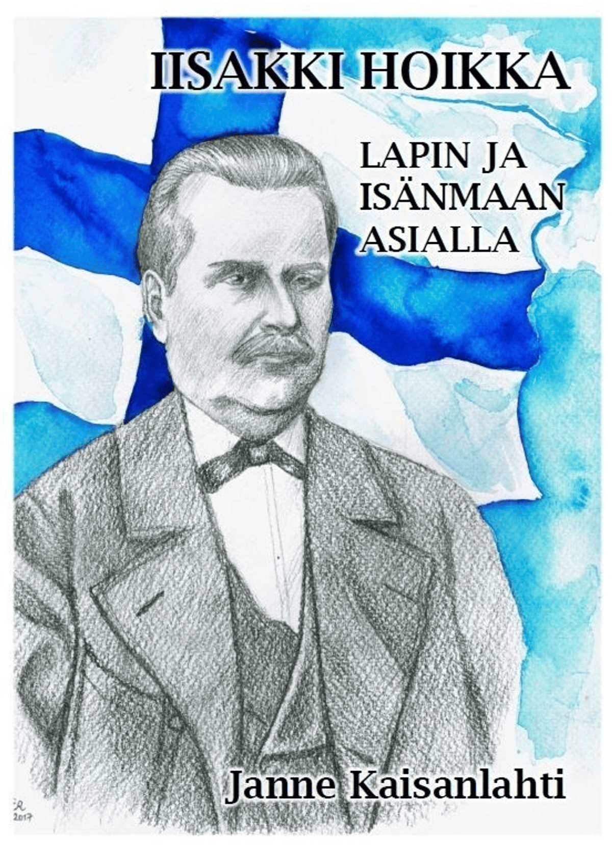 Kaisanlahti, Iisakki Hoikka - Lapin ja isänmaan asialla | Prisma ...